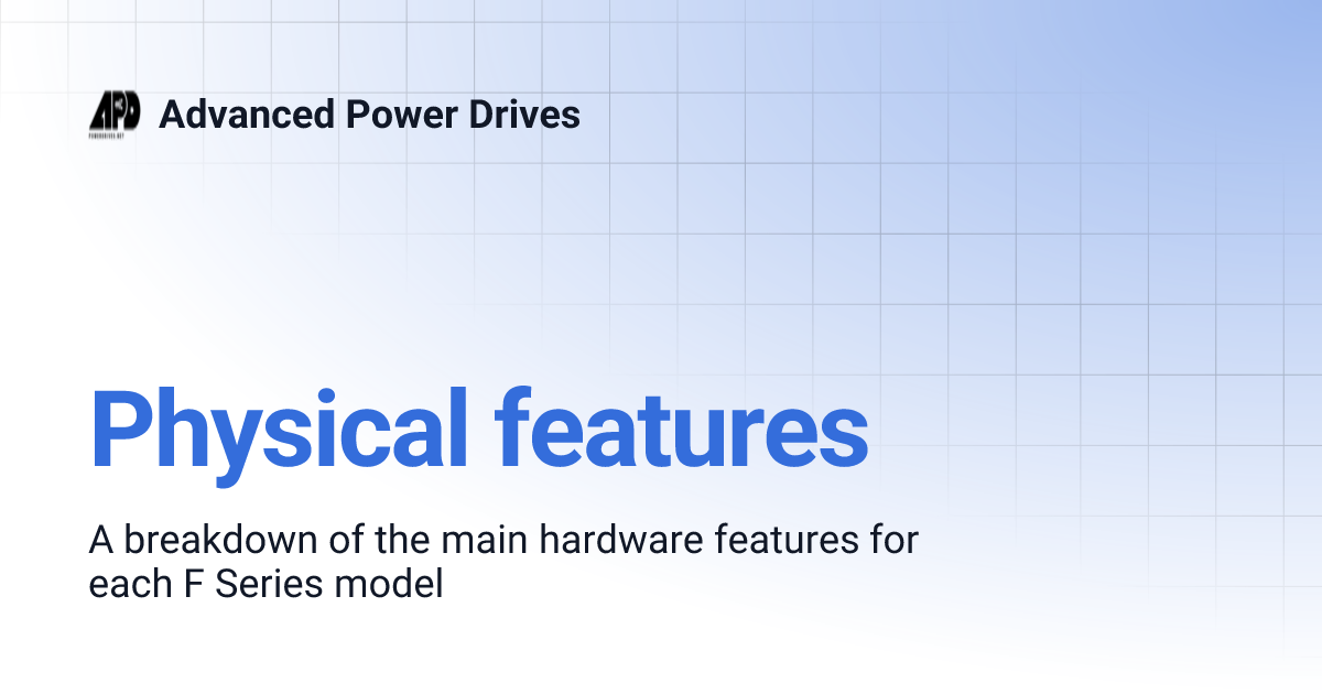 Physical features | Advanced Power Drives